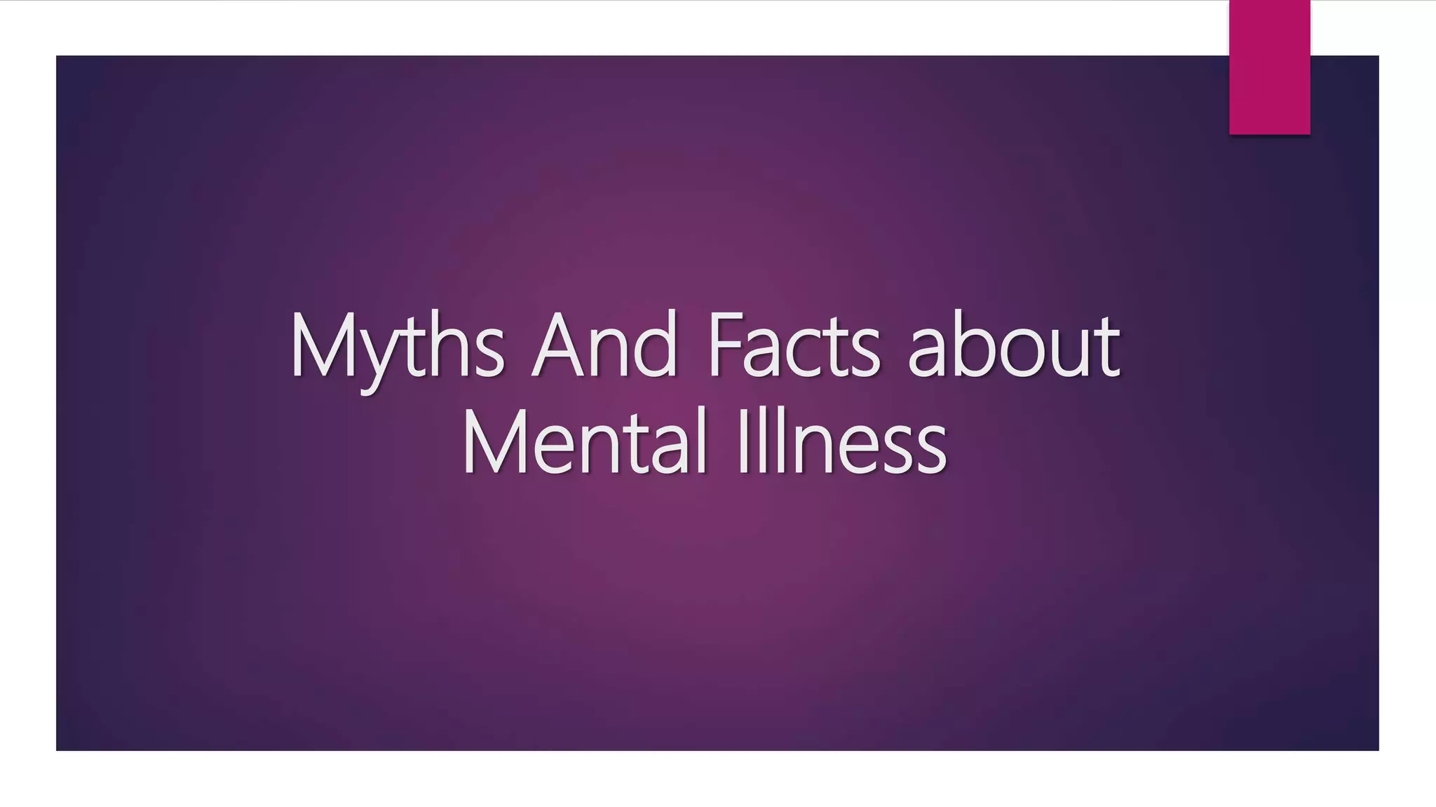 Mental illness (Myths and Facts) | PPSX