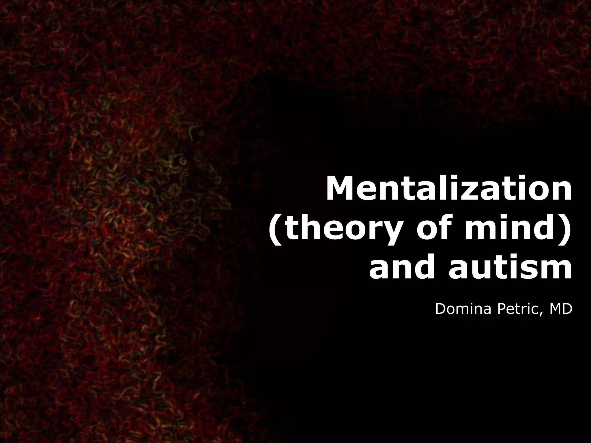 Mentalization (theory of mind) and autism | PPT