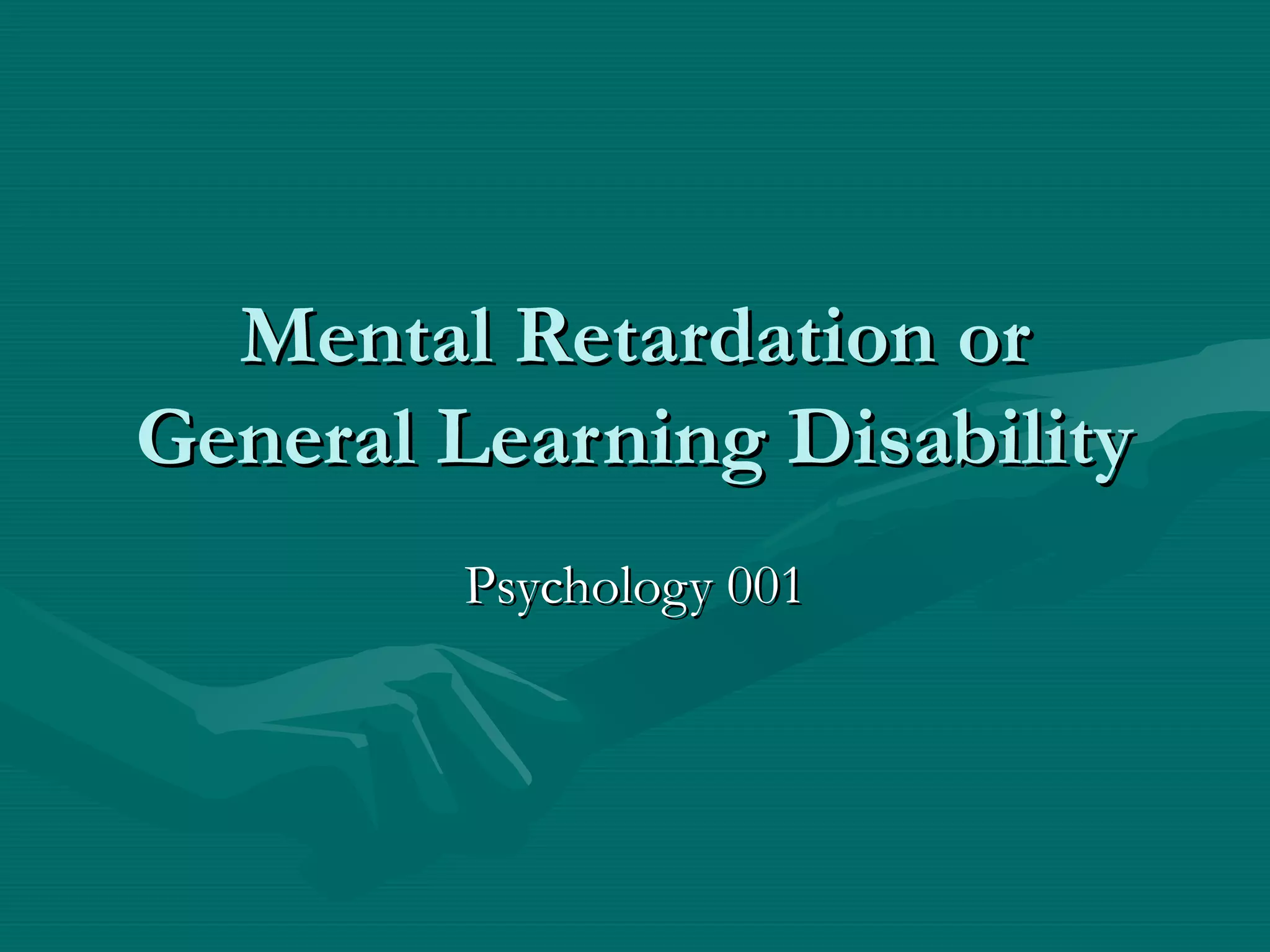 Mental retardation or General learning disability. | PPT