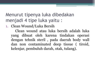 Menurut tipenya luka dibedakan menjadi 4 tipe luka.ppt