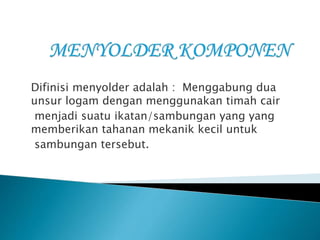 MENYOLDER KOMPONEN KOMPONEN ELEKTRONIKA DAN TEKNIKNYA.pptx