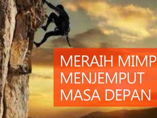 MERAIH MIMPI UNTUK KESUKSESAN DUNIA DAN AKHIRAT.pptx