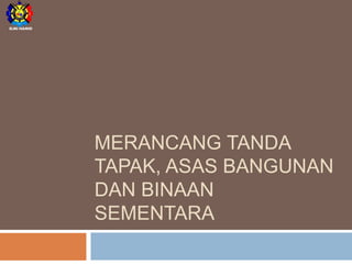 Merancang tanda tapak, asas bangunan dan binaan | PPSX