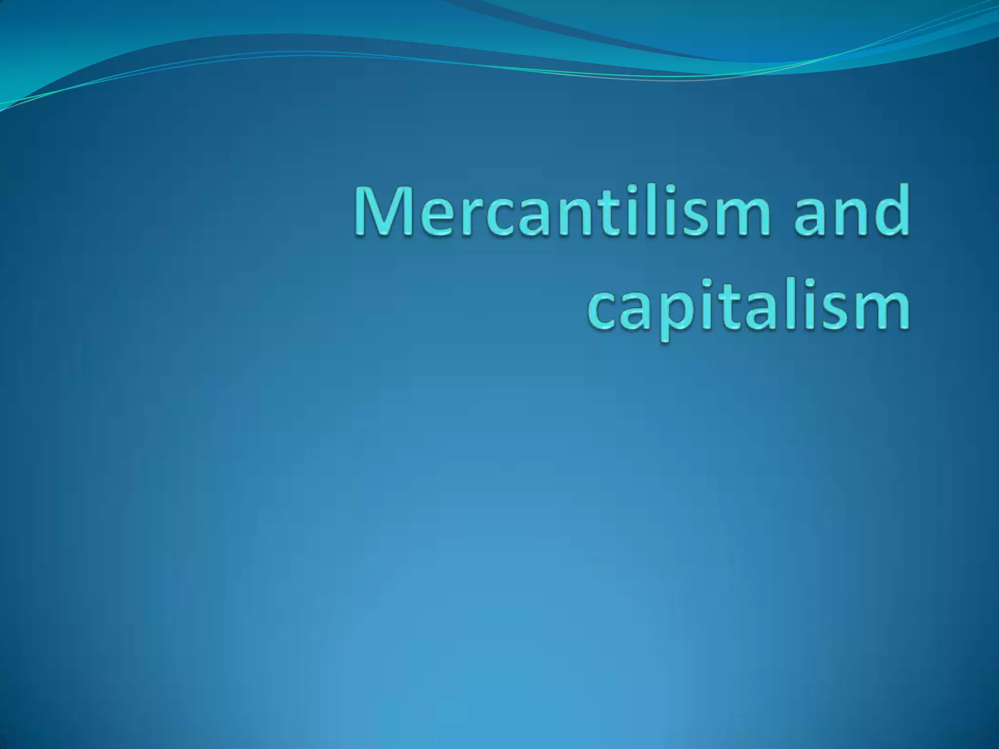 Mercantilism and capitalism | PPTX