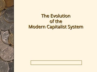 The evolution of the Modern Capitalist System | PPT