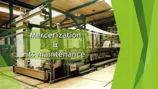 Mercerization & its maintenance | PPTX