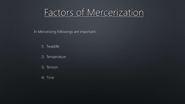 Mercerization & its maintenance | PPT