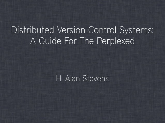 Distributed Version Control Systems: A Guide For The Perplexed | PPT Distributed Version Control Systems: A Guide For The Perplexed | PPT