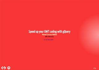 Speed up your GWT coding with gQuery | PPT