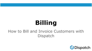 How To: Billing With Dispatch | PPT