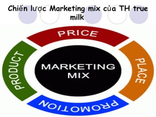 Đề tài: Chiến lược Marketing Mix của TH True Milk, HAY | PDF