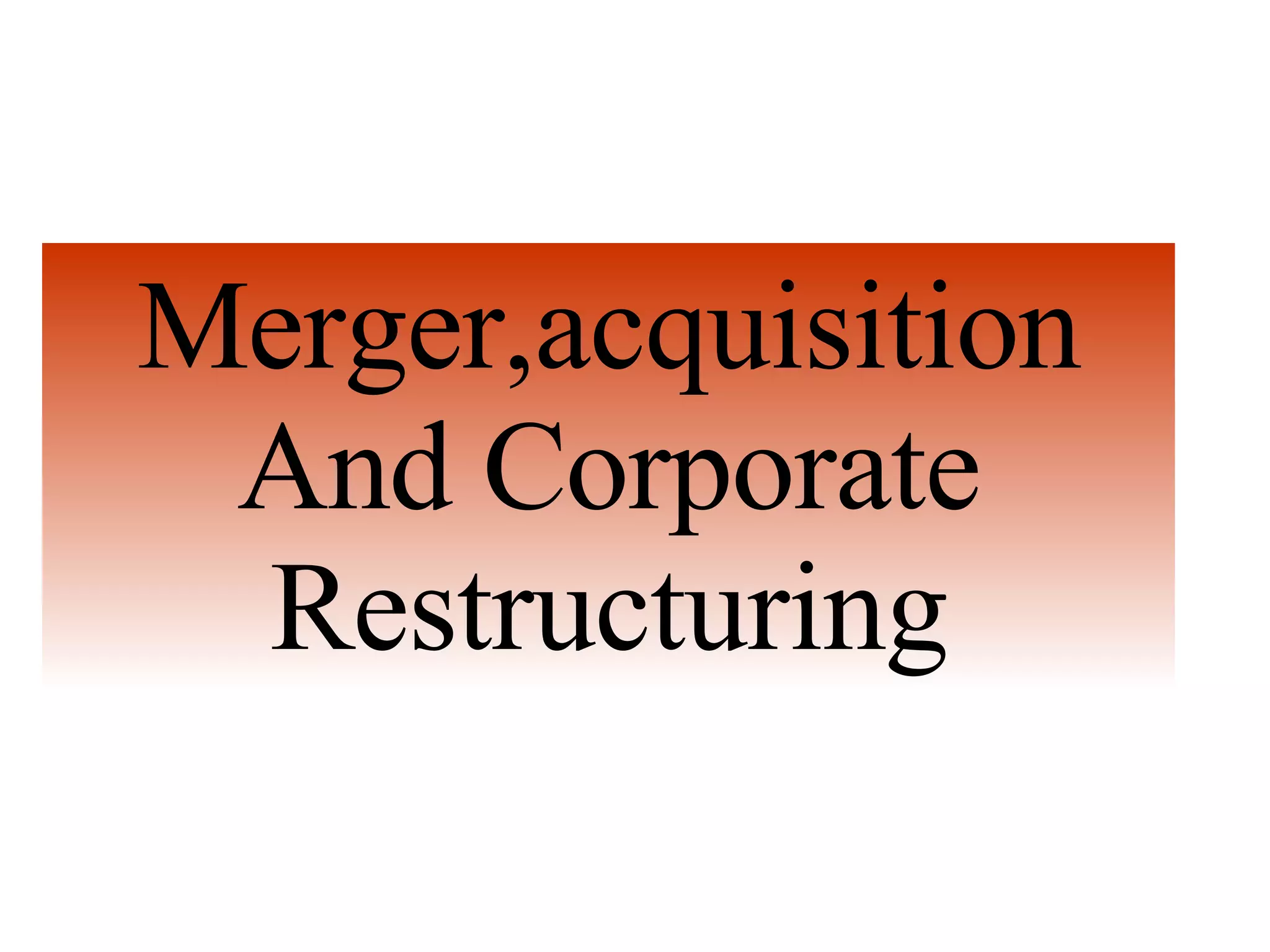 MERGER,ACQUISITION AND CORPORATE RESTRUCTURING | PPT