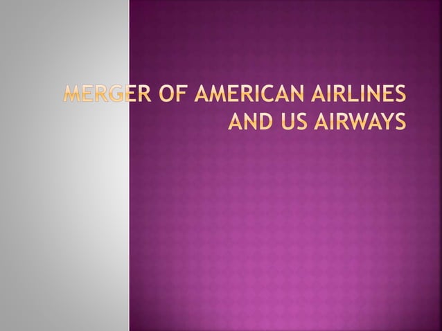 Merger of american airlines and us airways | PPTX | Mergers and ...