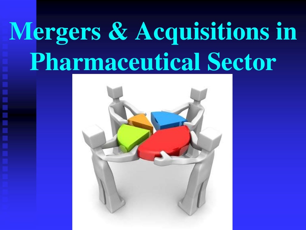 Mergers & Acquisitions in Pharmaceutical Sector Mergers & Acquisitions in Pharmaceutical Sector