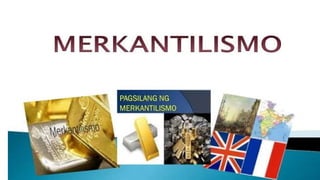 Merkantilismo Araling Panlipunan 10.pptx