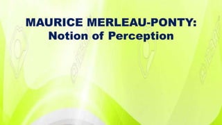 MERLEAU-PONTYS-NOTION-OF-PERCEPTION-REVISED.pptx