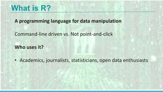Up your data game: How to use R to wrangle, analyze, and visualize data faster and better | PPT