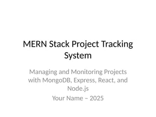 MERN_Stack_Project_Tracking_System.pptx. | PPT