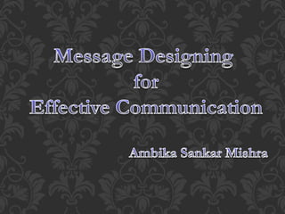 Message designing for effective communication | PPTX
