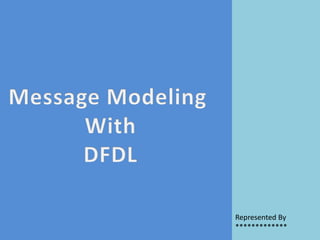 Message Modeling in DFDL.pptx