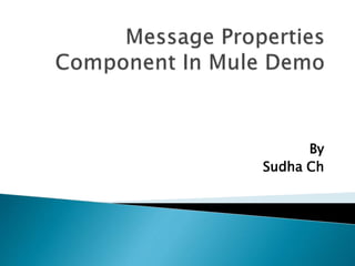 Message properties component in mule demo | PPT