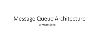 Message queue architecture | PPTX | Computer Networking | Computing
