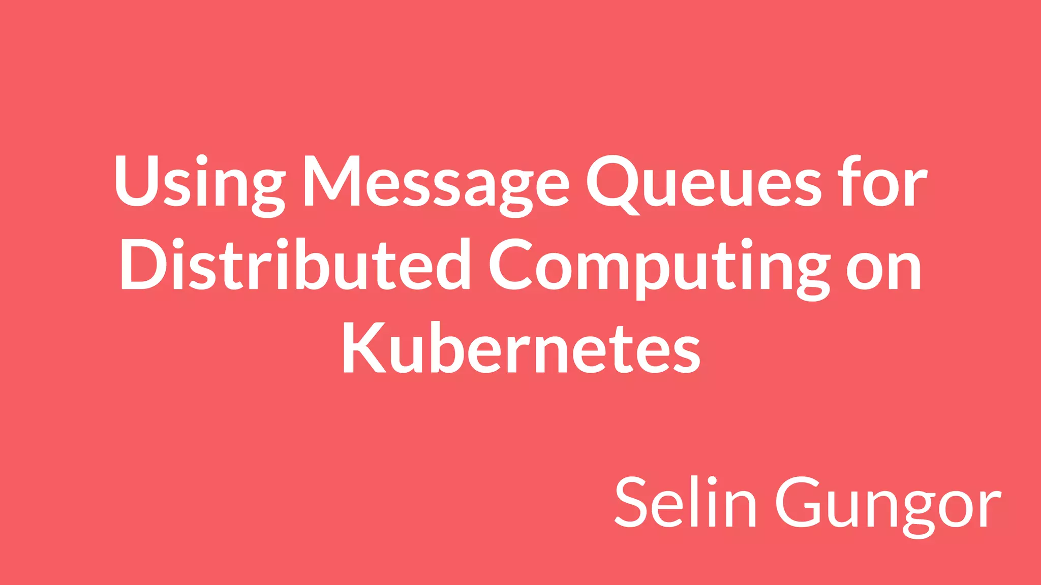 Using Message Queues For Distributed Computing On Kubernetes Ppt 5796