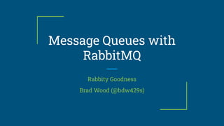 Message Queues with RabbitMQ - Brad Wood.pdf