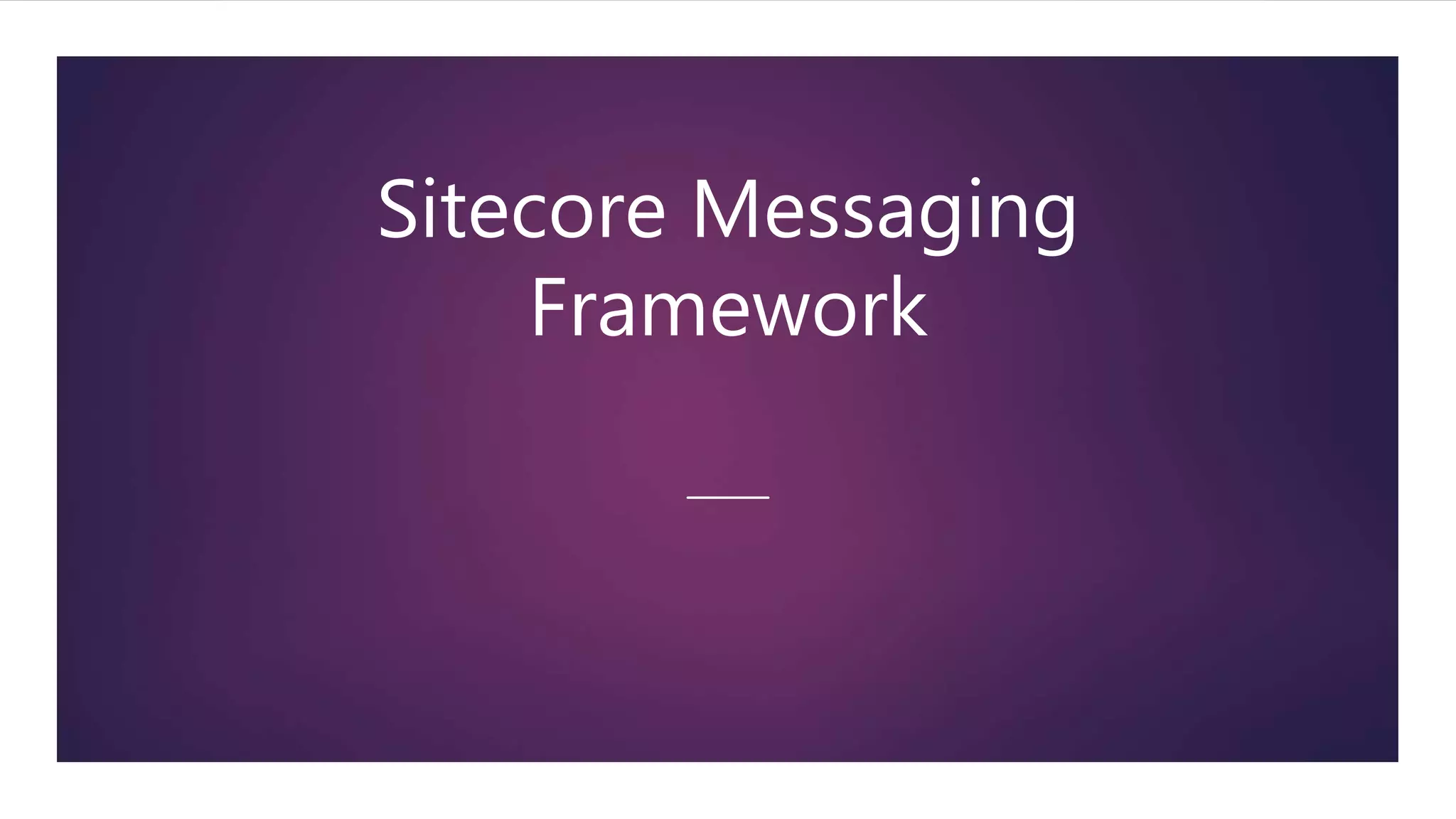 Sitecore Messaging Framework Pptx
