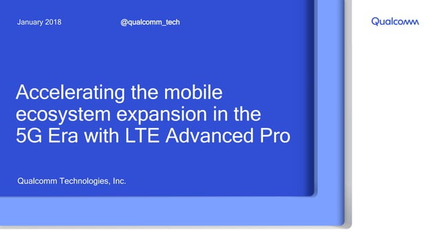 Accelerating the mobile ecosystem expansion in the 5G Era with LTE Advanced Pro | PPT