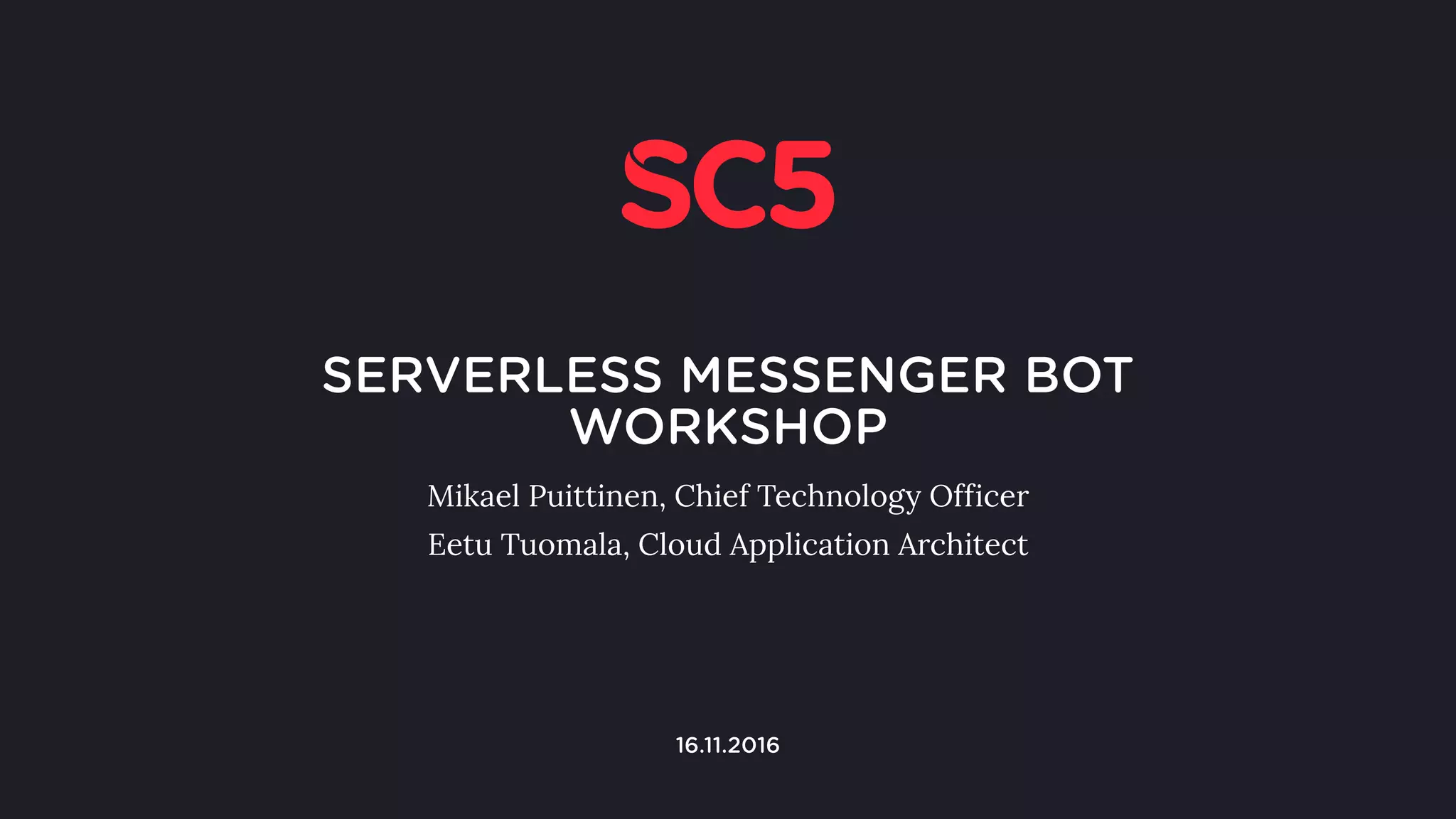 Serverless Finland Meetup 16.11.2016: Messenger Bot Workshop | PPT