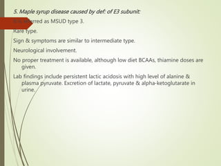 Metabolic Disorder Maple syrup urine disease by Dr Asad Abbasi.pptx