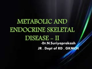Metabolic & endocrine disorders of skeletal system | PPTX