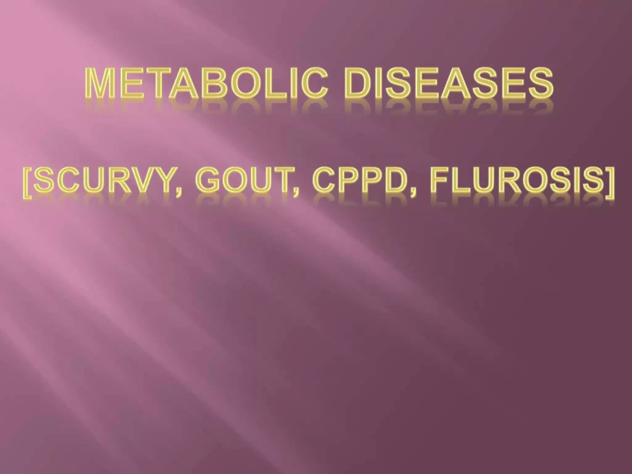 Metabolic Scurvy Gout Cppd Fluorosis Sayid Ppt
