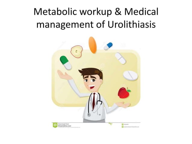 Metabolic workup & medical management of urolithiasis | PPTX