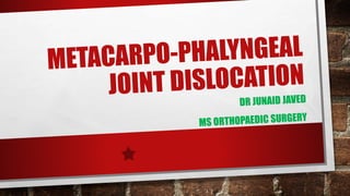 Metacarpo-phalyngeal joint dislocation.pptx