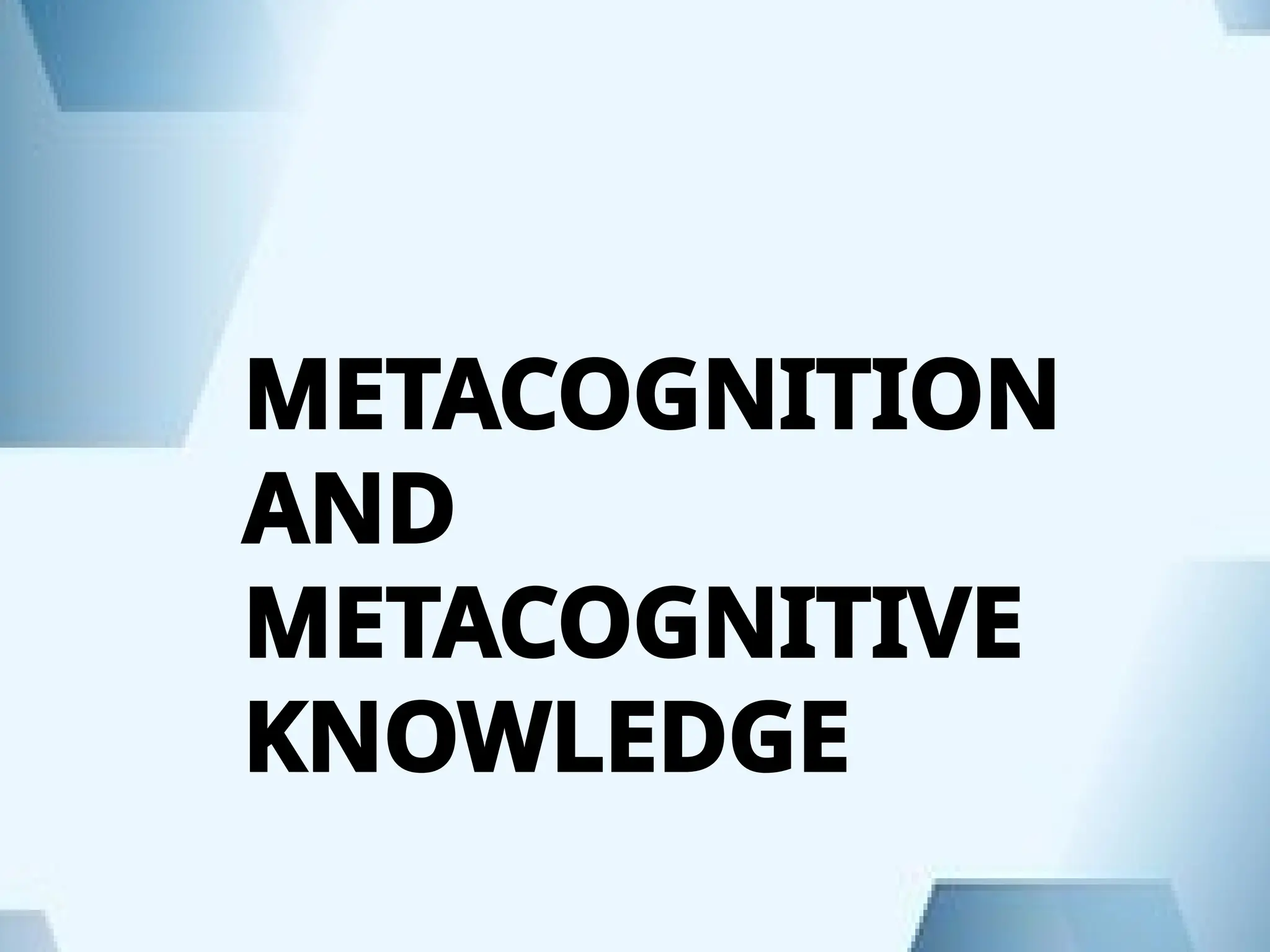 Metacognition And Metacognative Knowledge Pptx