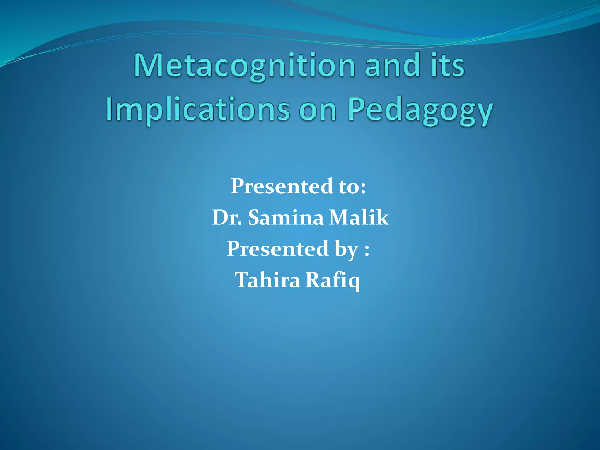 Metacognition and its Implications on Pedagogy | PPT