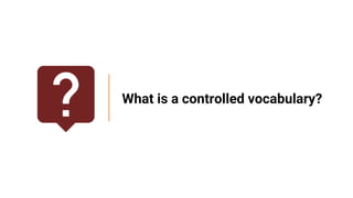 LAC Group - Metadata for mere mortals (Controlled vocabularies) | PPT