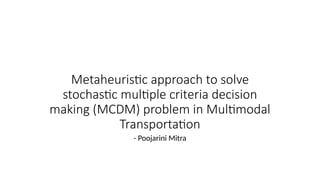 Metaheuristic approach to solve stochastic multiple criteria decision making (MCDM) problem in ...