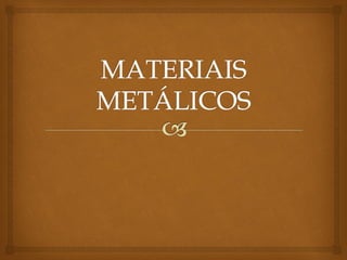 Metais e seus comportamentos | PPT