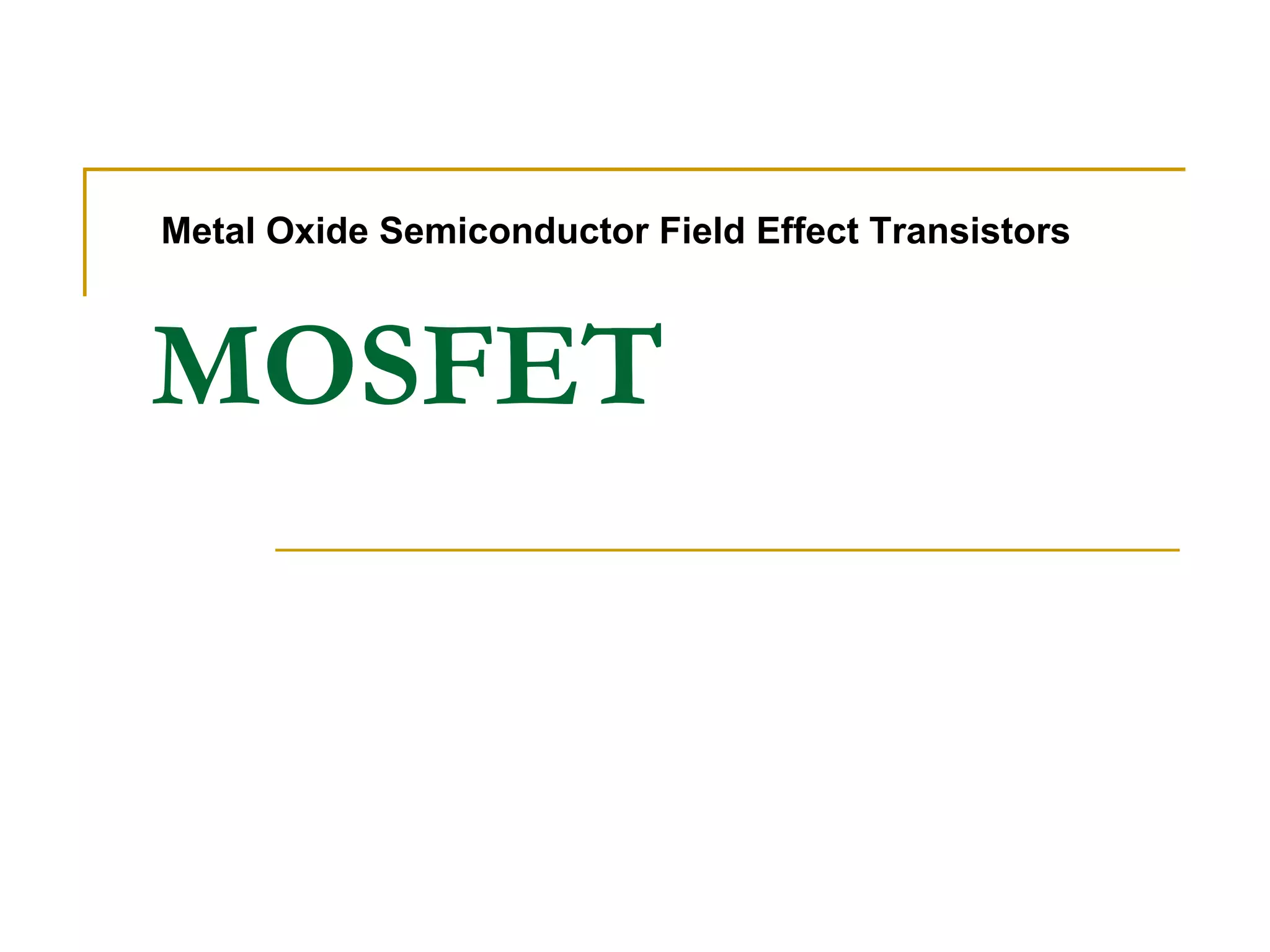 Metal oxide-semiconductorfetmosfet-090615015822-phpapp02 | PPTX
