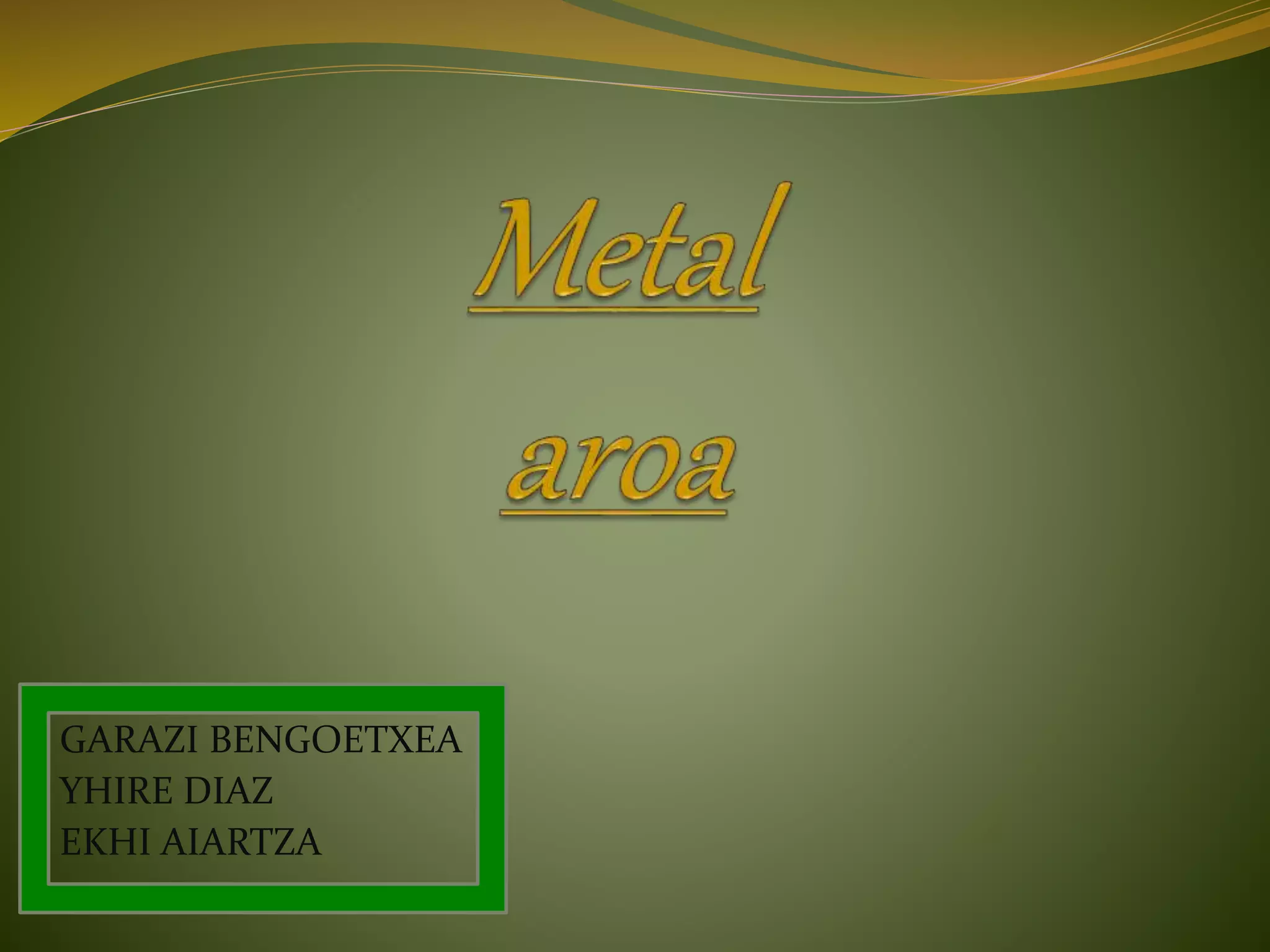 Metal aroa | PPTX