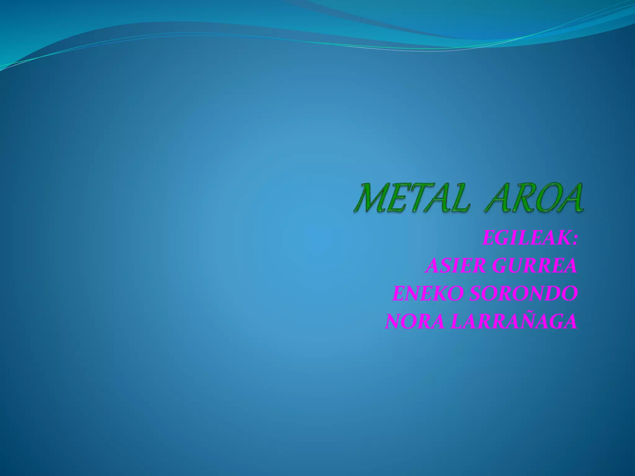 Metal aroa power point | PPTX