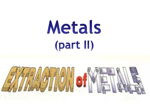 Metal extraction slides | PPT | Chemistry | Science