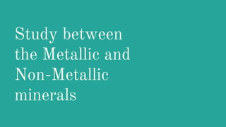 Metallic and Non-Metallic Minerals | PPTX