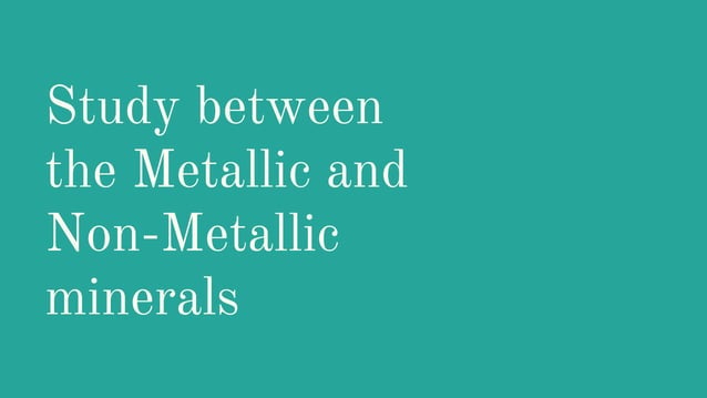 Metallic and Non-Metallic Minerals | PPTX | Chemistry | Science