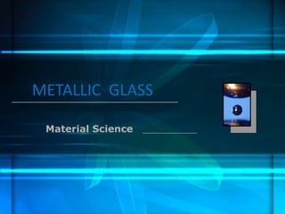 Metallic glasses | PPT