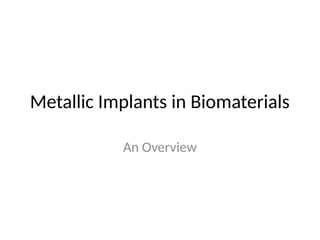 Metallic_Implants_in_Biomaterials advance sidadvantage.pptx