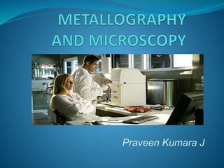 Metallography and microscopy | PPTX